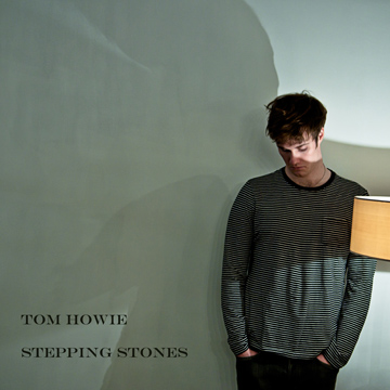 Tom Howie Releases New Single "Stepping Stones"
